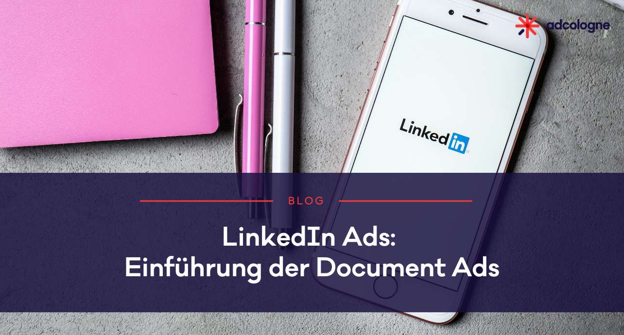 LinkedIn Ads – Einführung der Document Ads - adcologne – Performance Marketing Agentur aus Köln